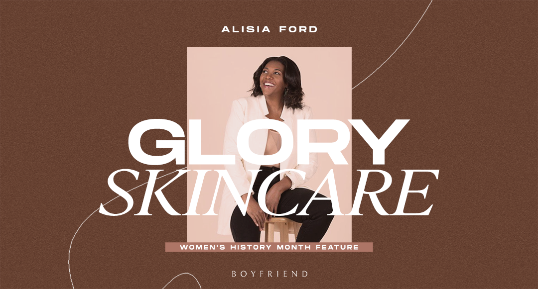 Women's History Month: Alisia Ford | Boyfriend